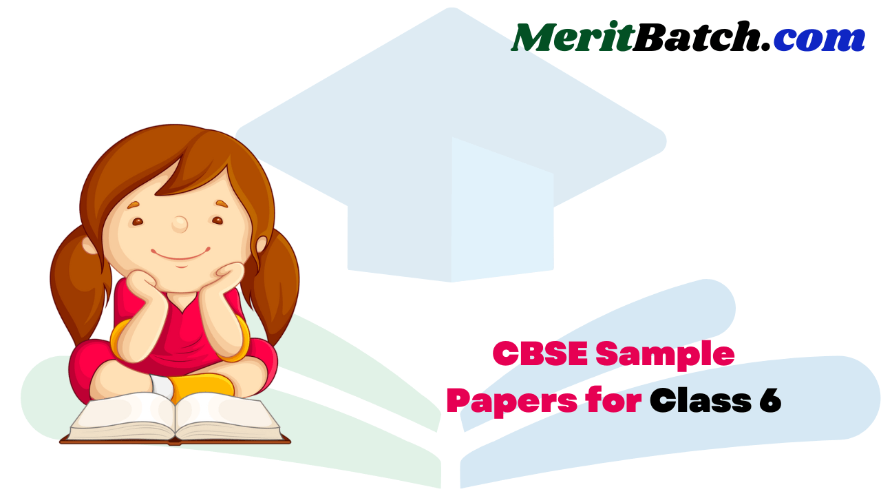 CBSE Sample Papers for Class 6 – Merit Batch
