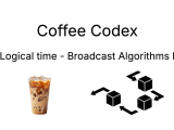 Coffee Codex Broadcast Ordering Algorithms 1 Meshan Khosla