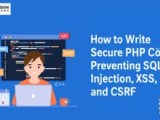 How To Write Secure Php Code Preventing Sql Injection Xss And Csrf