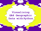 Visualizing Ga4 Geographic Data With Python Michael Howe Ely