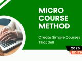 The Micro Course Method 2025 Edition Micro Course Method