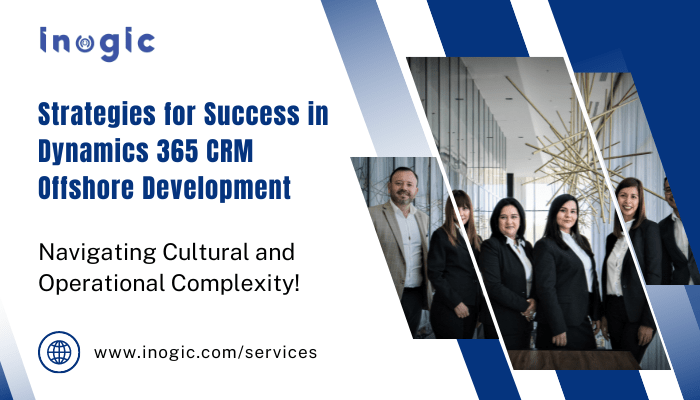 Strategies for Success in Dynamics 365 CRM Offshore Development: Navigating Cultural and ...