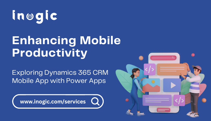 Enhancing Mobile Productivity: Exploring Dynamics 365 CRM Mobile App with Power Apps - Microsoft ...
