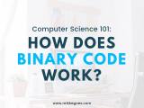 What Is Binary Code How Does It Work Binary Code Explained