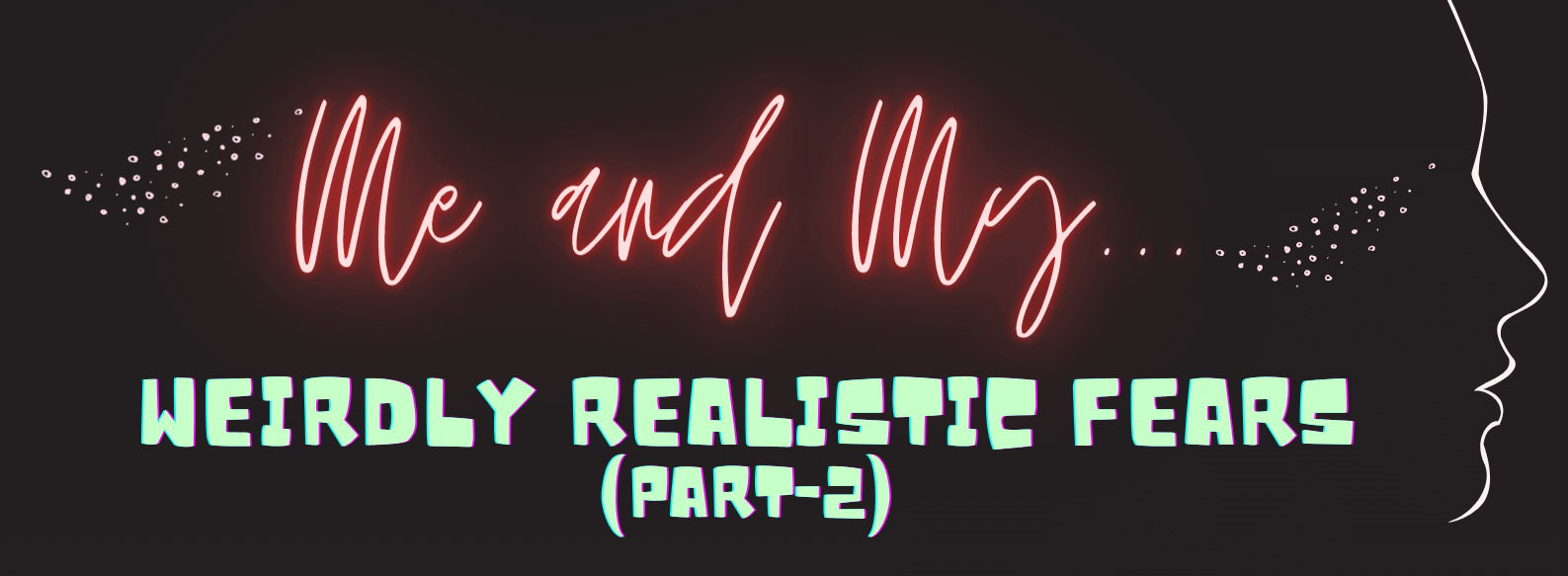 Me and My... Interesting Fears (borderline Scary, Part-2) - MindOomph