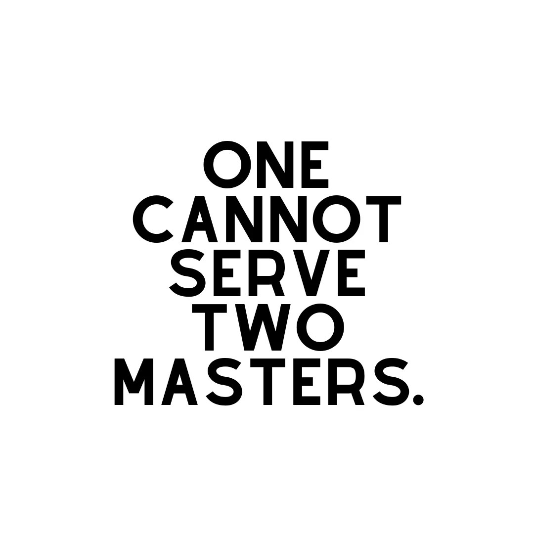 One cannot serve two masters. - Mindset Made Better