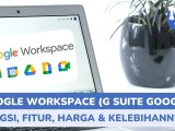 Google Workspace Fungsi Fitur Harga Kelebihan Kekurangan G Suite