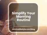10 Ways To Simplify Your Morning Routine Minimal Lifestyle