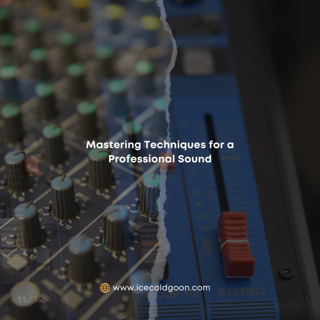 Mastering Techniques For A Professional Sound Mixedbyicecoldgoon