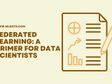 Federated Learning A Primer For Data Scientists Ml Dots