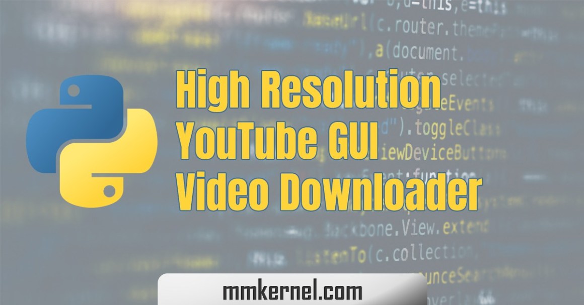 High Resolution YouTube GUI Video Downloader - MMkernel.com