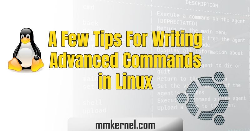 A Few Tips For Writing Advanced Commands in Linux - MMkernel.com
