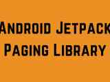 Exploring Android Jetpack Paging Library