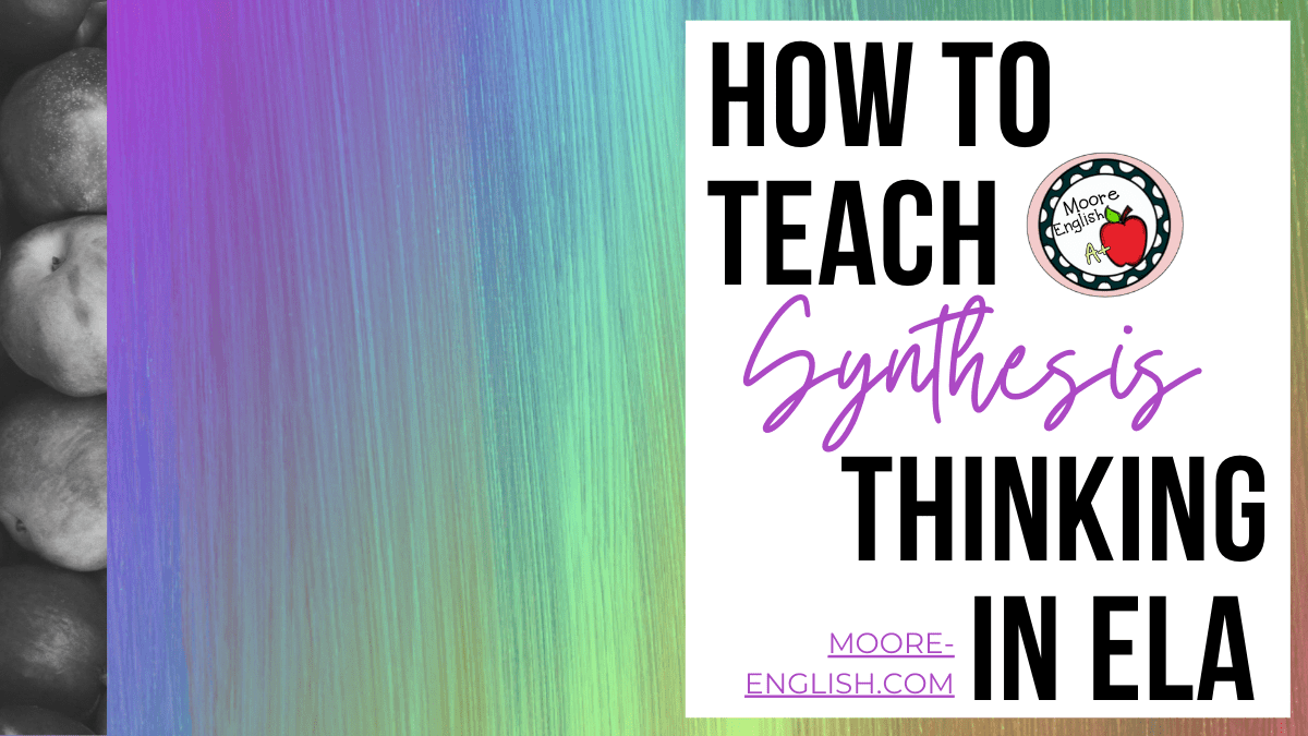 How to Teach Synthesis Thinking in High School English / Moore English