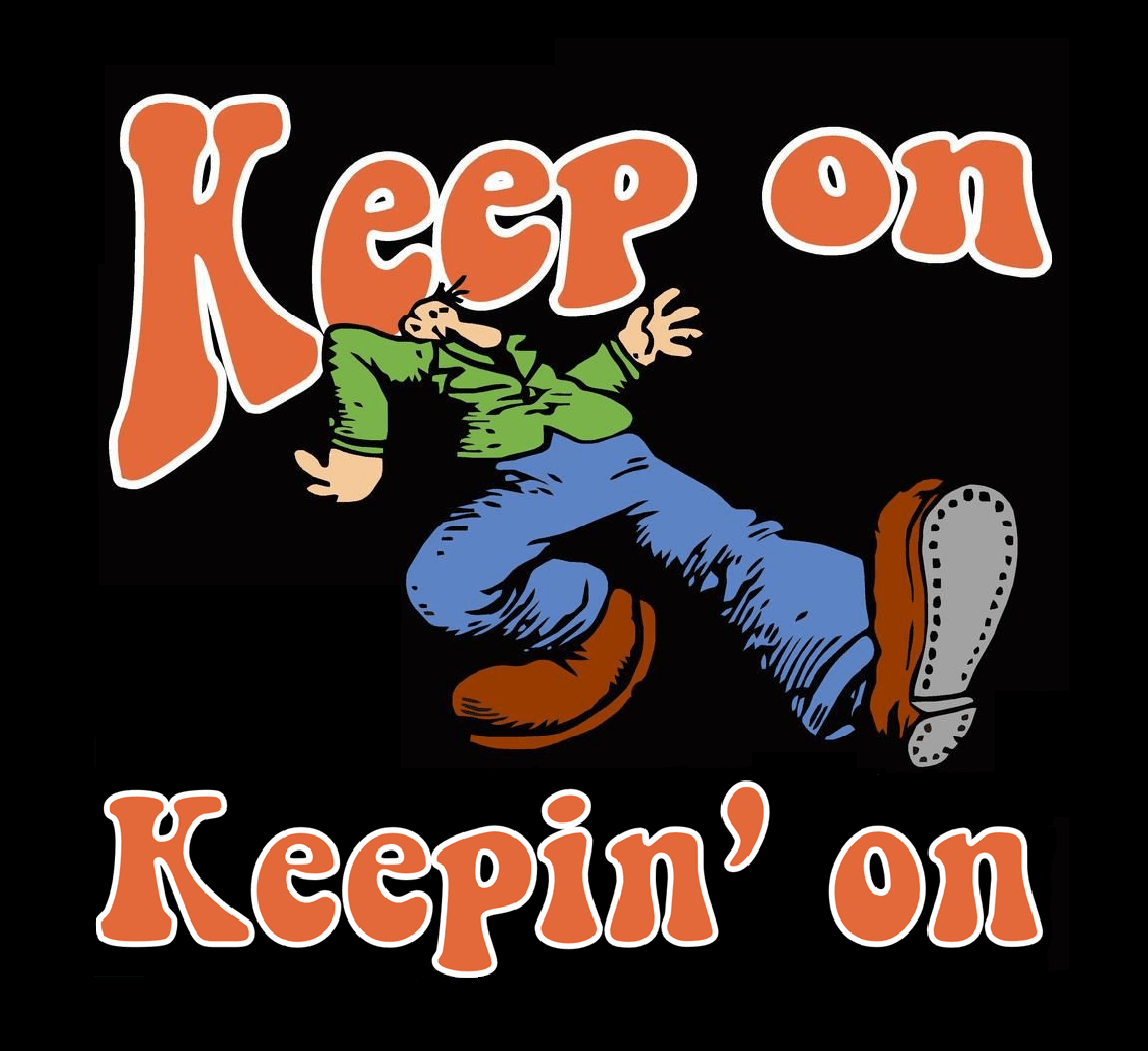 Keep On, Keeping On! | More than Useless