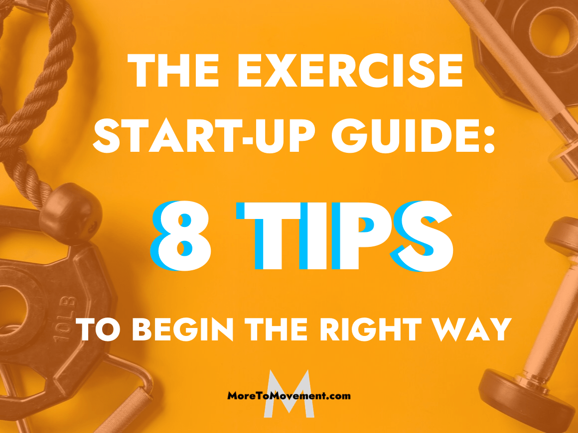 The Exercise Start-Up Guide: 8 Tips to Begin the Right Way - More To ...