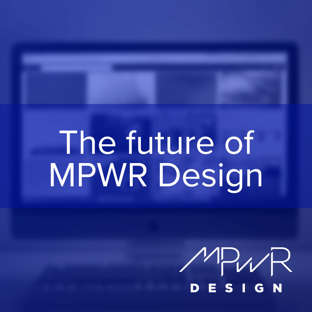 The future of MPWR Design - MPWR Design