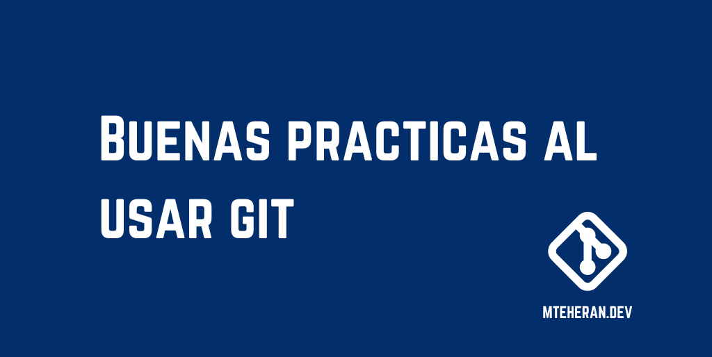 Buenas prácticas al usar git - mteheran.dev