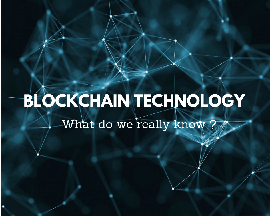 Blockchain Technology – What do we really know