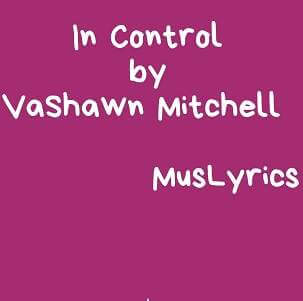 In Control - by VaShawn Mitchell - Music Lyrics