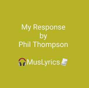 My Response - by Phil Thompson feat Jubilee Worship - Music Lyrics