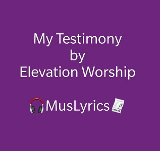 My Testimony (Lyrics) - Elevation Worship - Music Lyrics