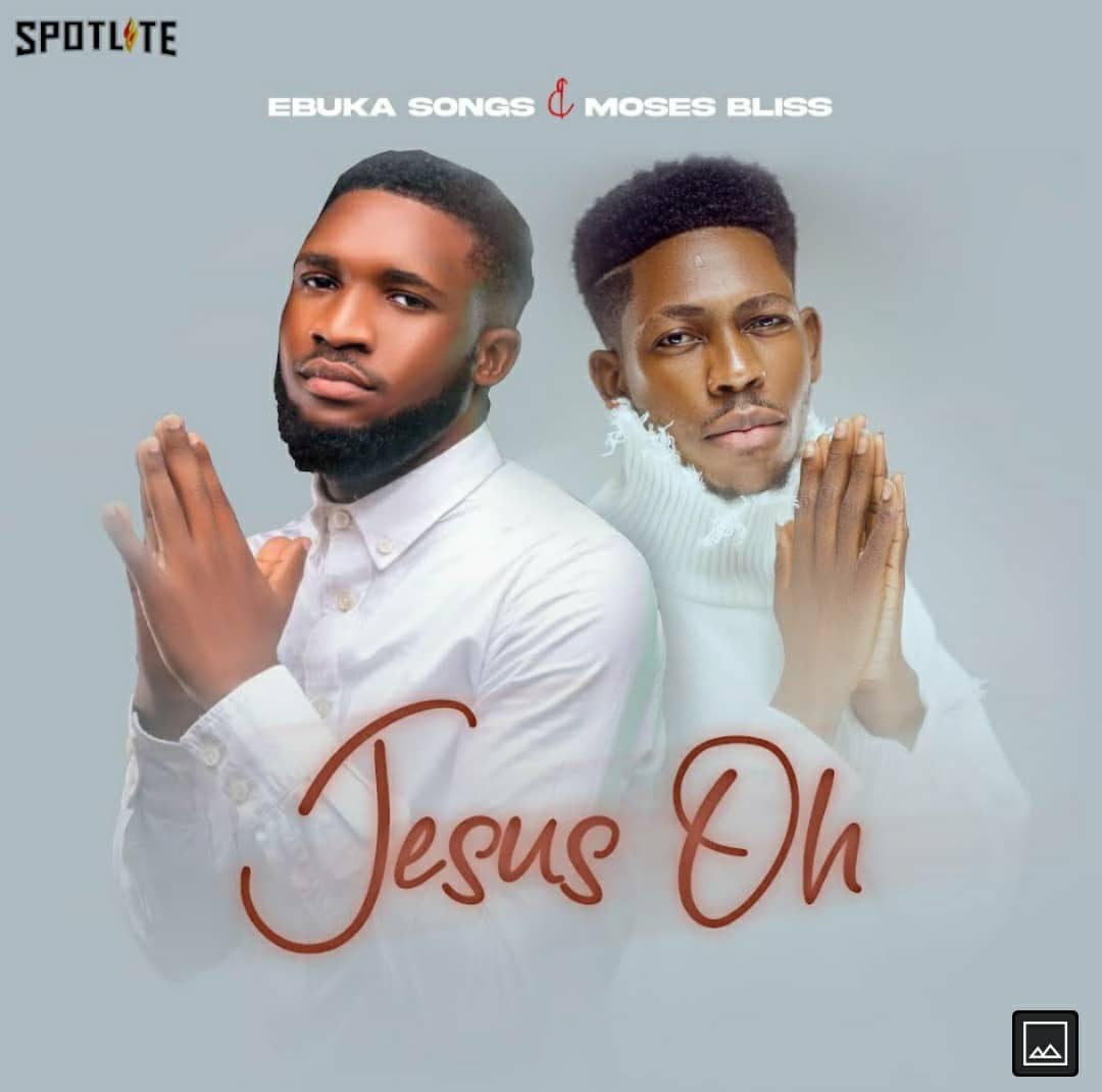 Jesus Oh Lyrics by Ebuka Songs & Moses Bliss - Music Lyrics