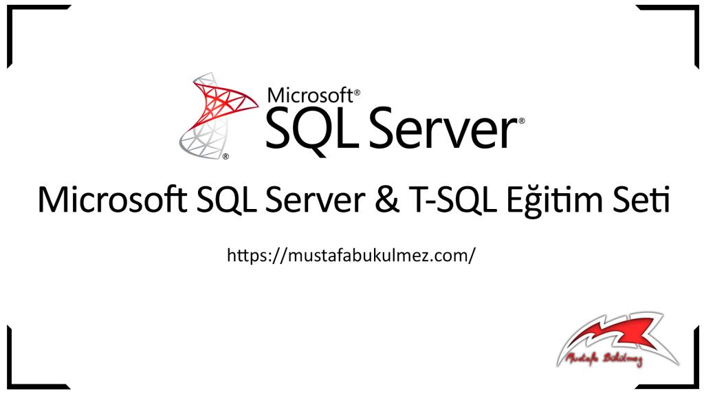 SQL Server Nedir SQL Nedir T-SQL Nedir – Mustafa BÜKÜLMEZ
