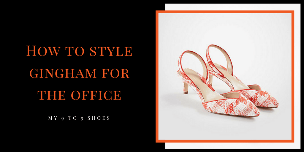 How to Style Gingham for the Office - my 9 to 5 shoes