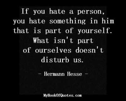 If You Hate A Person, You Hate Something In Him That Is Part Of ...