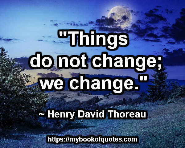 Things Do Not Change - MyBookOfQuotes.com