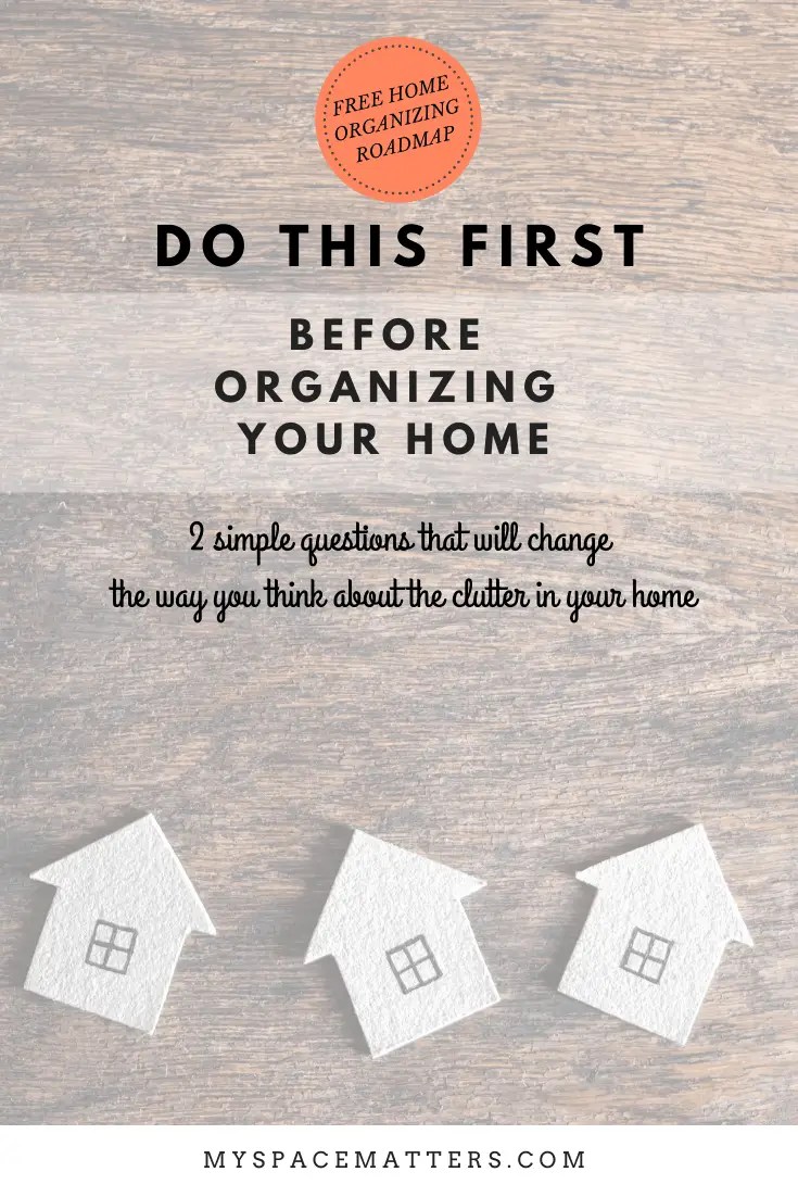 How to Start Organizing your Home, Two Simple Questions to Begin Your ...