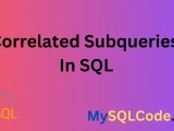 Sql Correlated Subqueries With Examples Mysqlcode