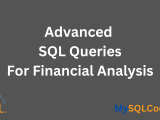 Advanced Sql Queries For Financial Analysis Mysqlcode