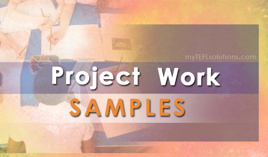Project Work Samples for EFL Classes | My TEFL Solutions