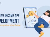 Passive Income App Development The Comprehensive Guide