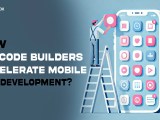 How No Code Builders Accelerate Mobile App Development