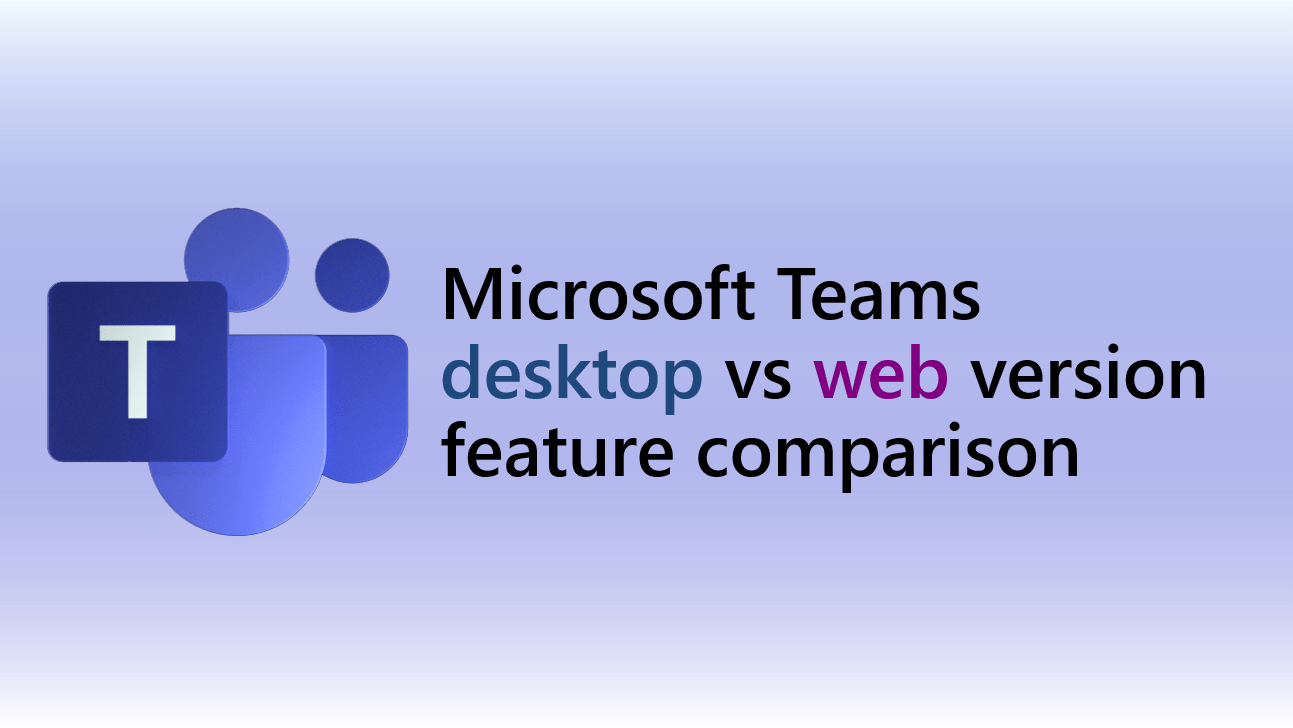 Microsoft Teams desktop vs web version feature comparison | Nate ...