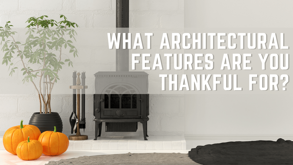 What Architectural Features Are You Thankful For? - Nelson Architects