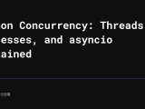 Python Concurrency Threads Processes And Asyncio Explained Newvick