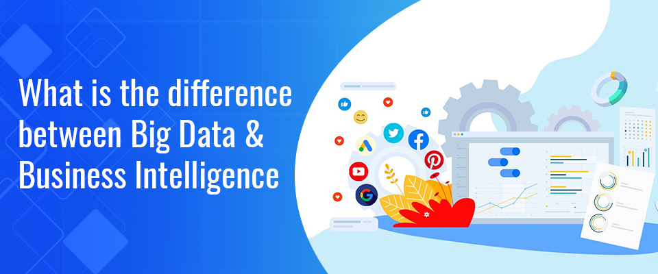 Big Data vs Business Intelligence | Big Data and Business Intelligence