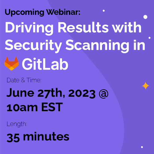On Demand Webinar Driving Results With Security Scanning In Gitlab