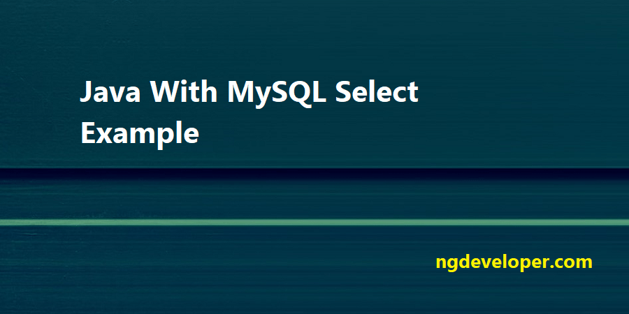 Java With MySQL Select Example – NgDeveloper