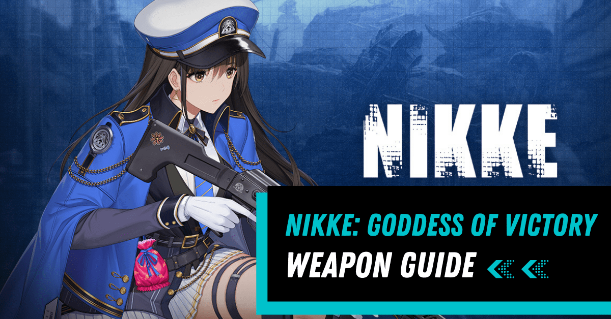 Nikke: Goddess of Victory Weapon Guide | Nikke: Goddess of Victory