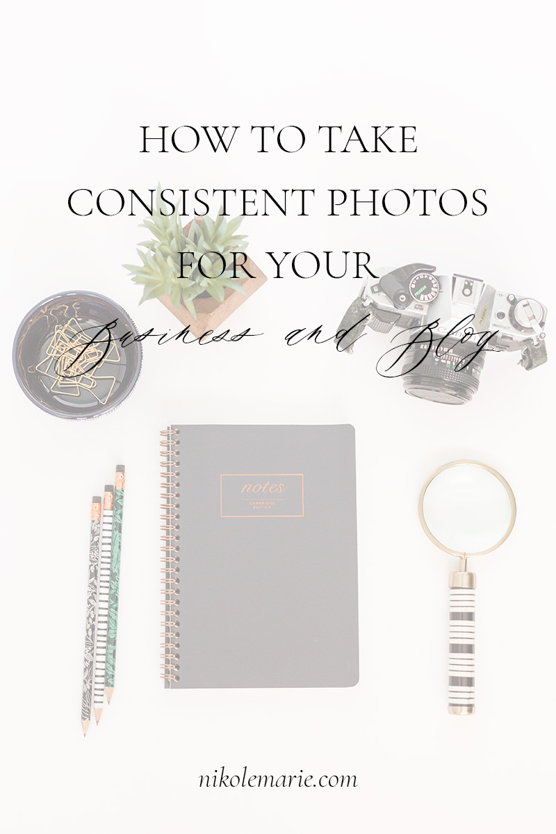 How to Take Consistent Photos for Your Creative Business and Blog ...