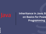 Inheritance In Java Building On Basics For Powerful Programming