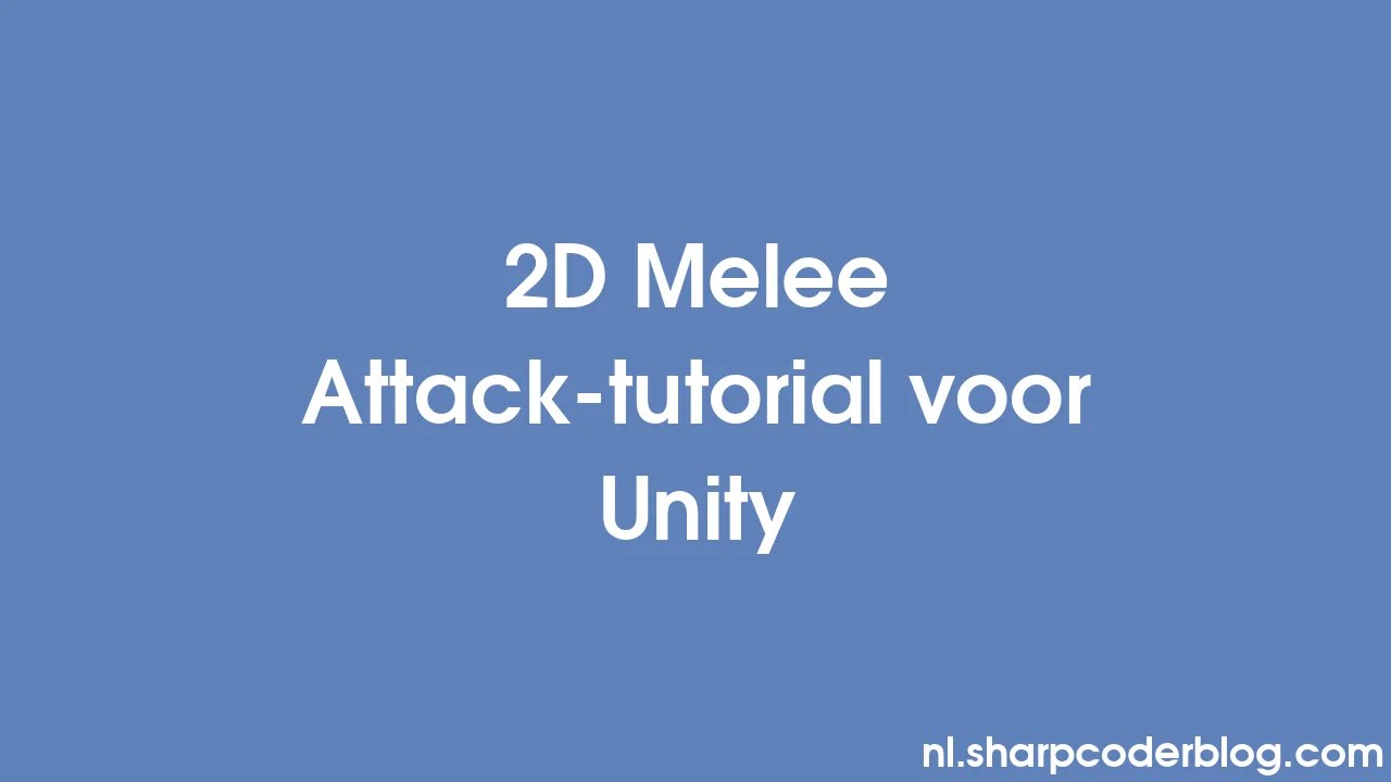 2d Melee Attack Tutorial Voor Unity Sharp Coder Blog