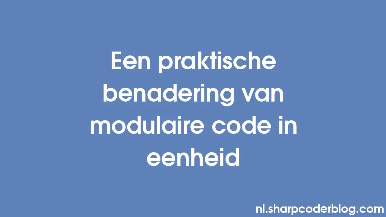 Een Praktische Benadering Van Modulaire Code In Eenheid Sharp Coder Blog