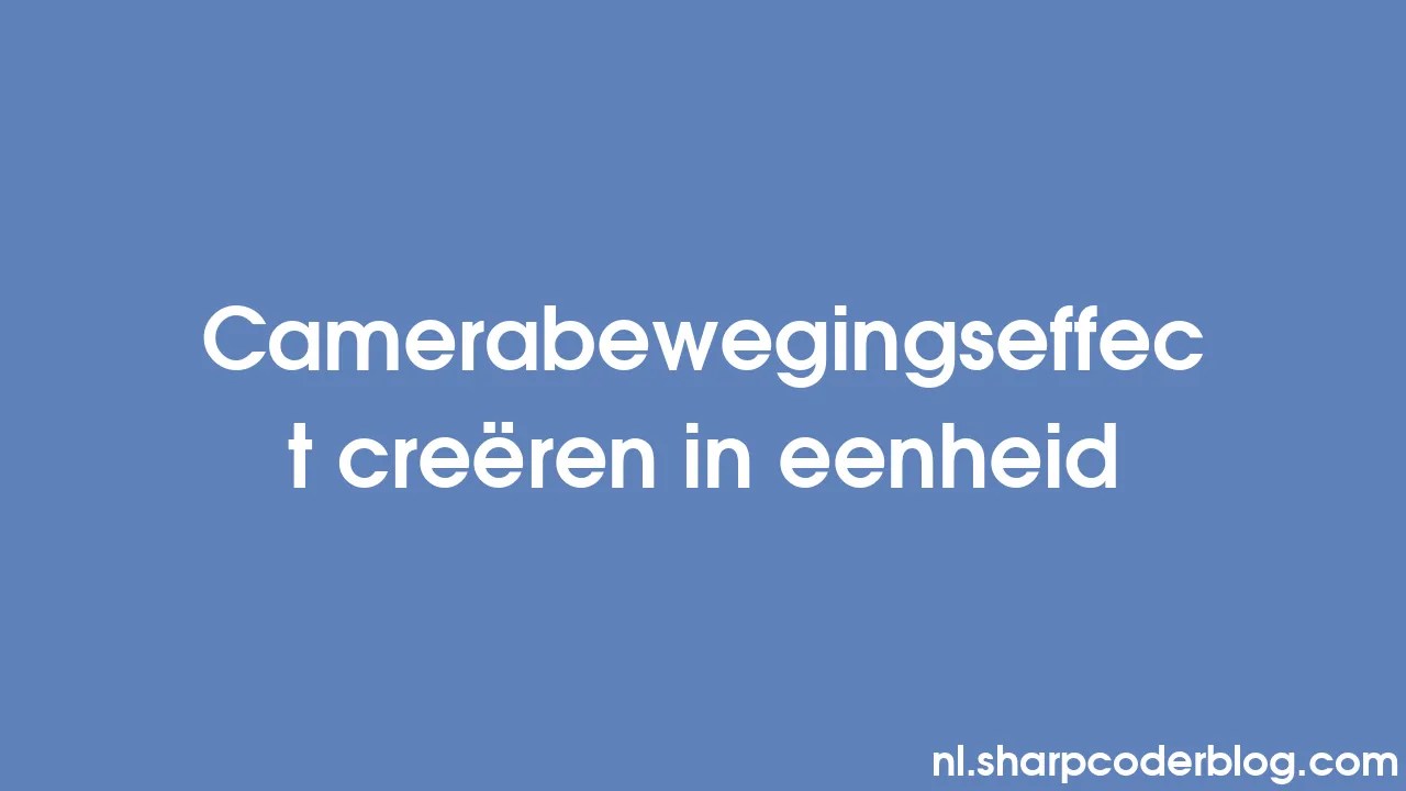 Camerabewegingseffect Creëren In Eenheid Sharp Coder Blog