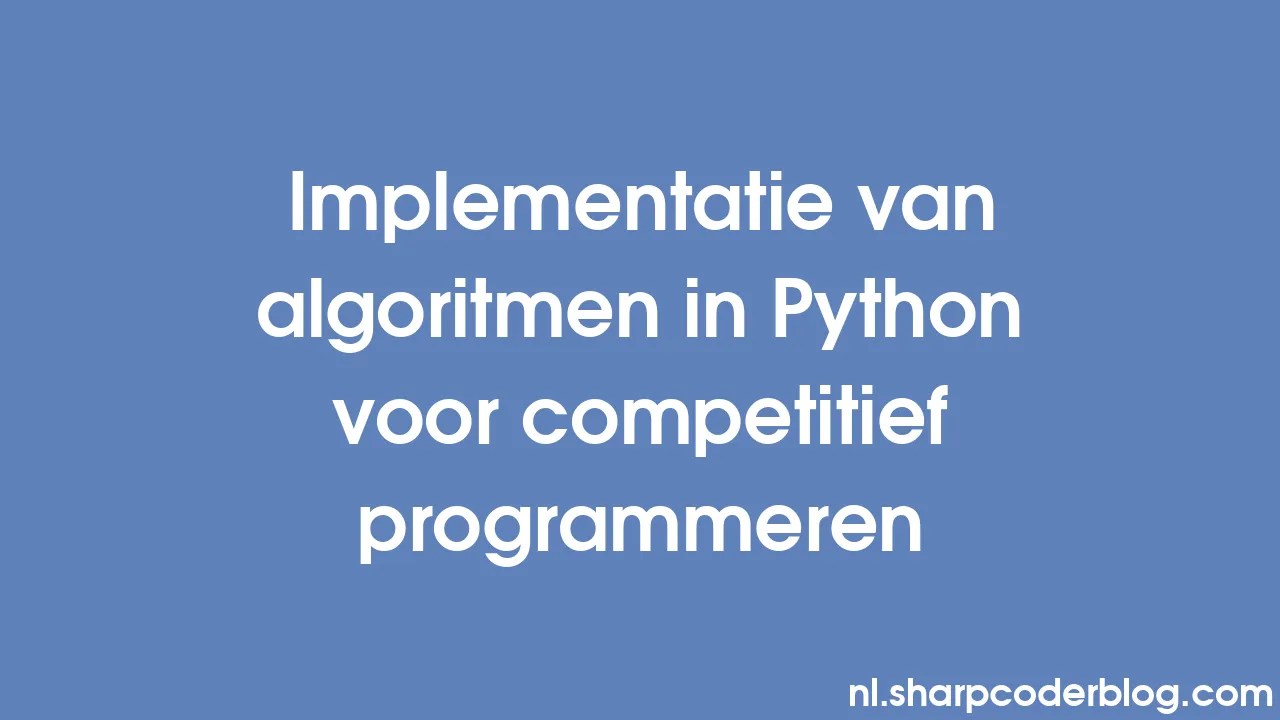 Implementatie Van Algoritmen In Python Voor Competitief Programmeren